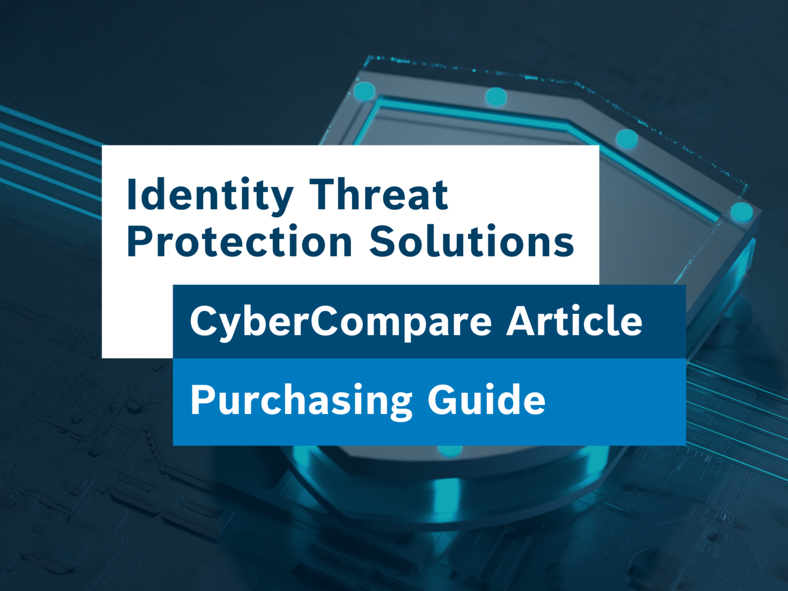 Identity Threat Protection Solutions: Purchasing Guide - CyberCompare