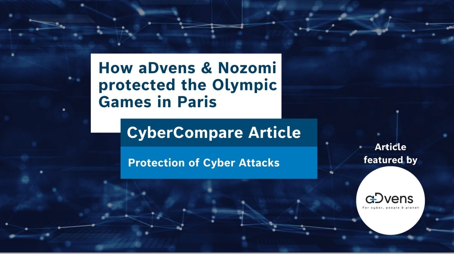 How aDvens and Nozomi Networks protected the critical infrastructure of the 2024 Olympic Games ...